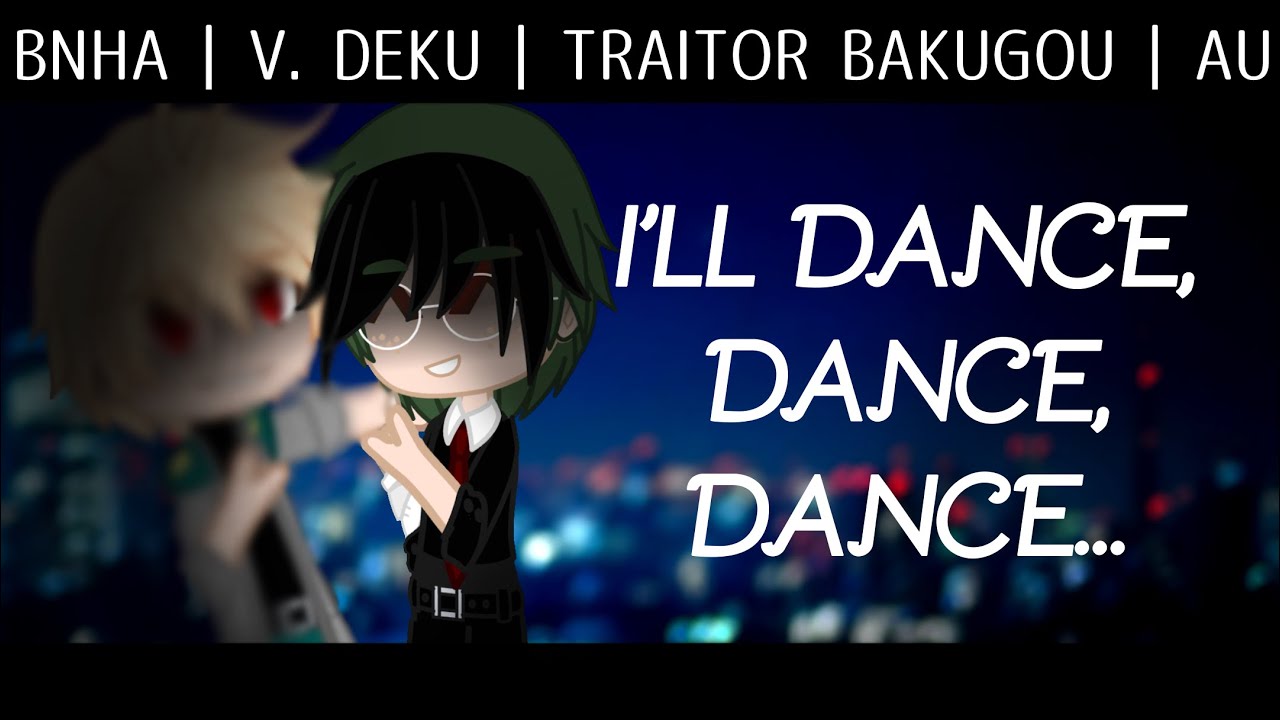 𝑰’𝒍𝒍 𝑫𝒂𝒏𝒄𝒆, 𝑫𝒂𝒏𝒄𝒆, 𝑫𝒂𝒏𝒄𝒆…. | BkDk | Villain Deku | BNHA | AU - YouTube