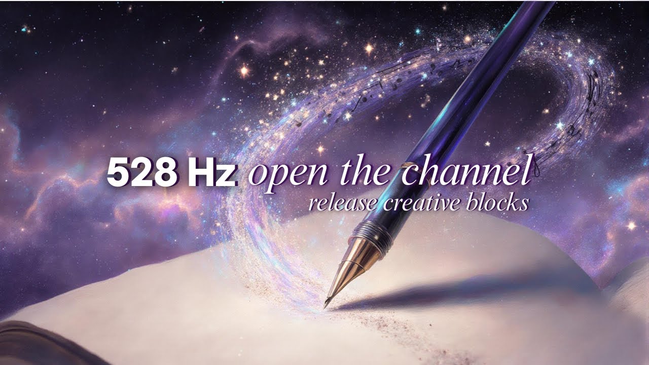 528 Hz Frequency for Creativity & Flow | Open the Channel and Release ...