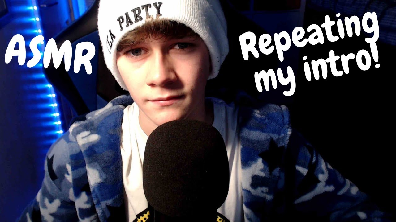 ASMR REPEATING MY INTRO - YouTube