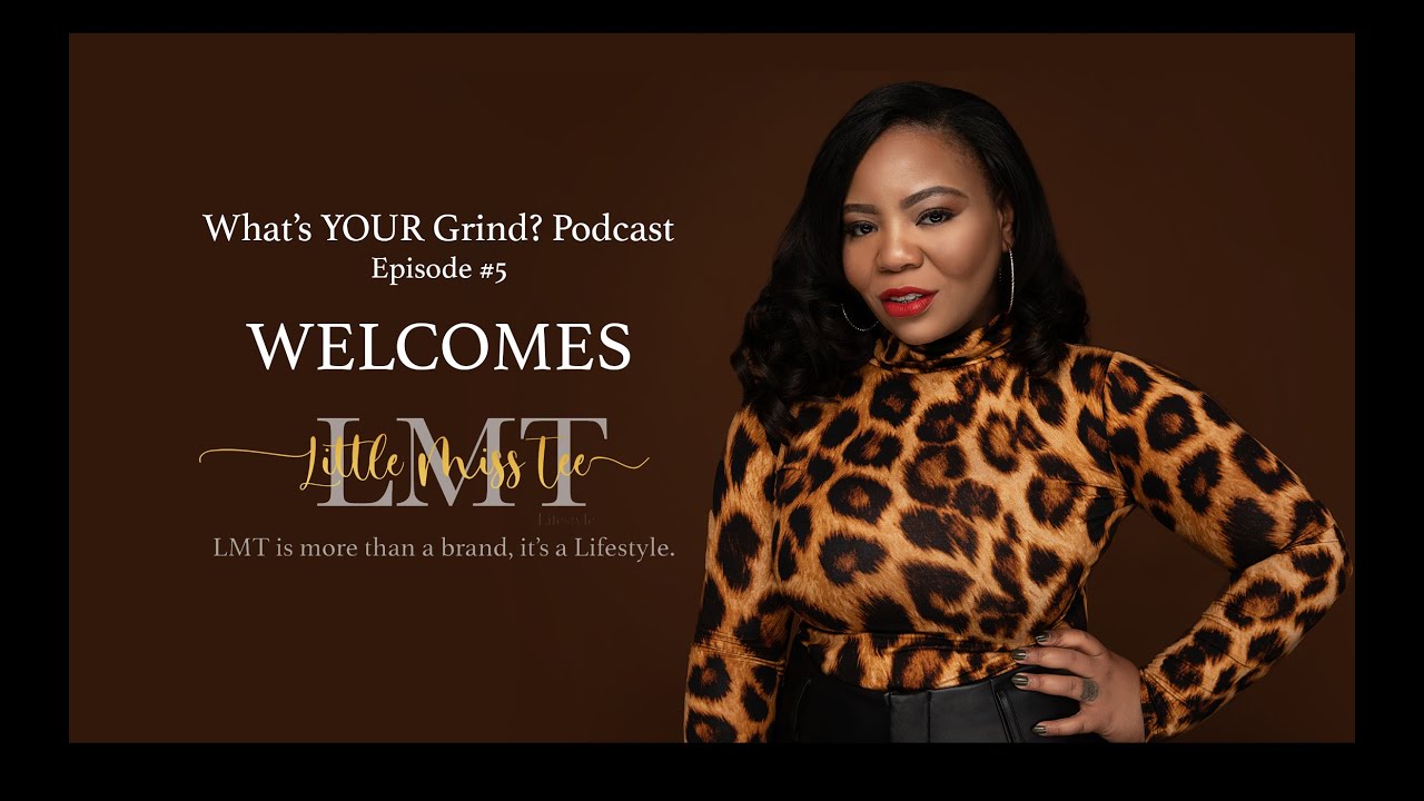 EPISODE 5: What's YOUR Grind Podcast Feat Little Miss Tee CEO Tyneika ...