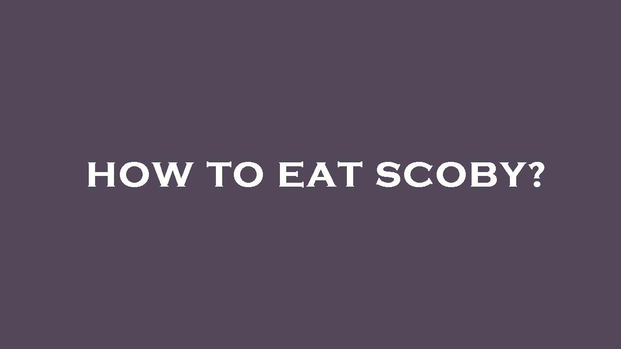 How to eat scoby? - YouTube
