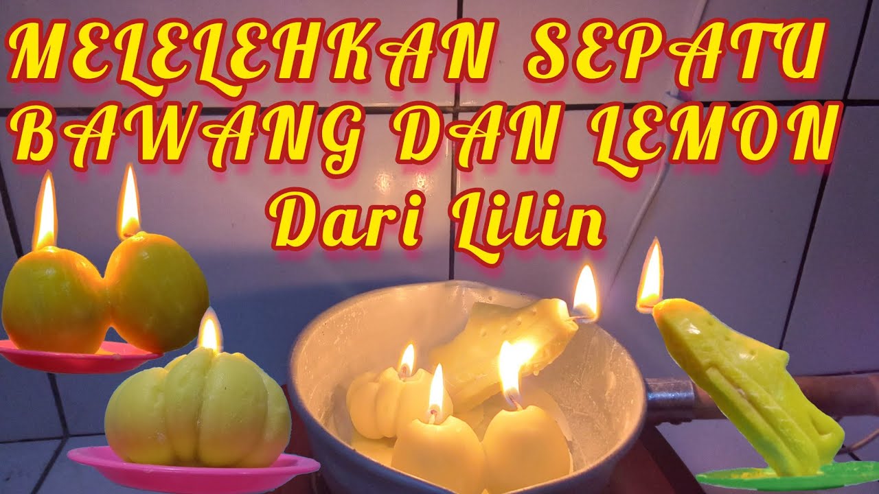 MELEBUR SEPATU BAWANG DAN LEMON ,DIY, LILIN CANDLE STYLE - YouTube