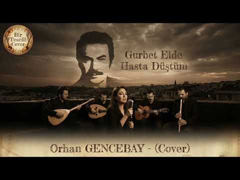 Gurbet Elde Hasta Düştüm - Orhan GENCEBAY (Cover)