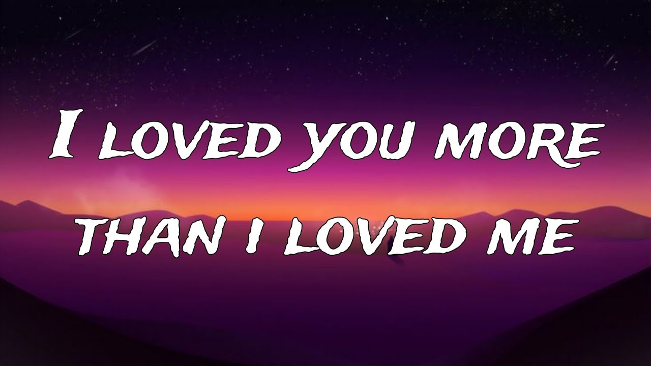 I Loved You More Than I Loved Me 💔 | Emotional Lyrics Video - YouTube