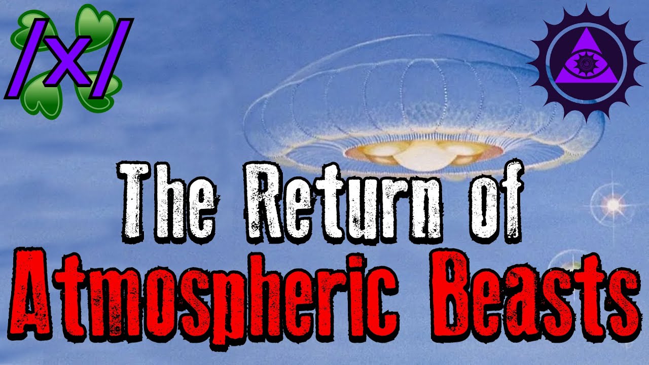 The Return of the Atmospheric Beasts | 4chan /x/ Organic UFO Greentext ...