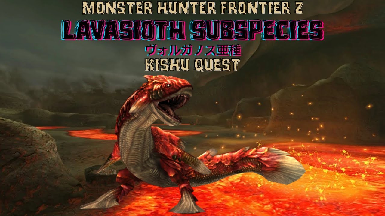 Monster Hunter Frontier Z: Lavasioth Subspecies (ヴォルガノス亜種) Kishu Quest ...