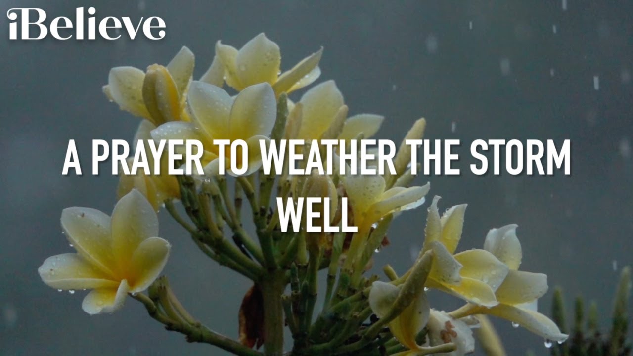 A Prayer to Weather the Storm Well - YouTube