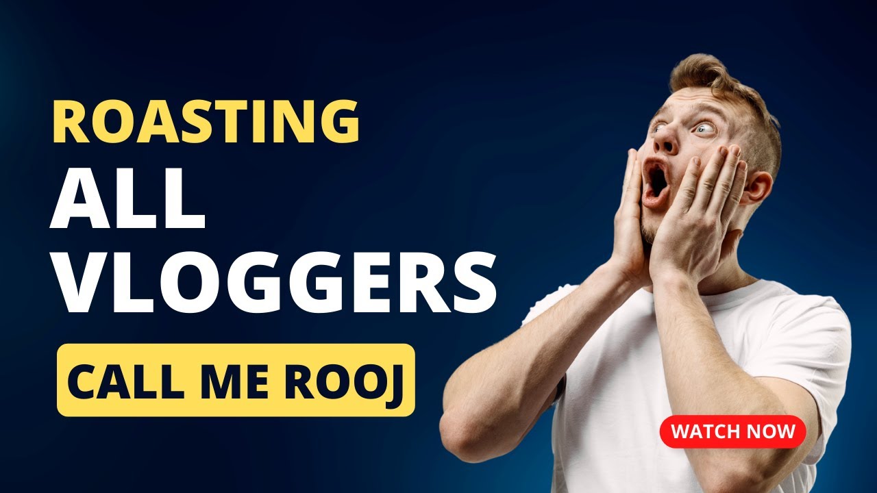 ROASTING ALL VLOGGERS | CALL ME ROOJ - YouTube