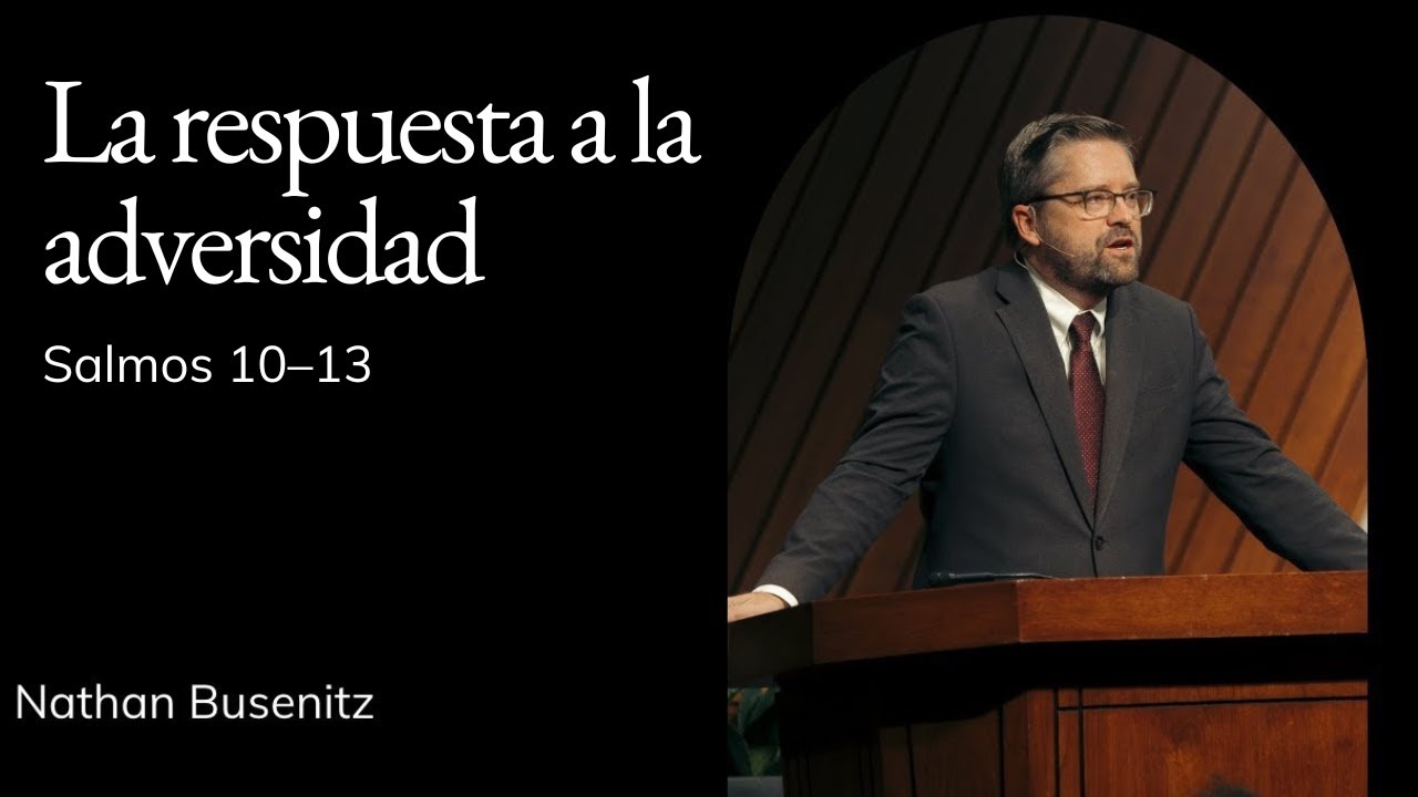 Nathan Busenitz | TMS Capilla | La respuesta a la adversidad | Salmo 10 ...
