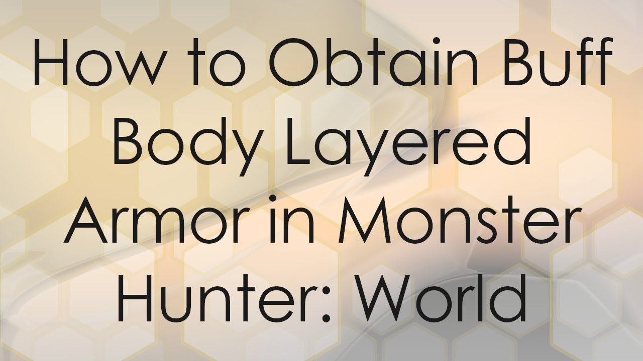 How to Obtain Buff Body Layered Armor in Monster Hunter: World - YouTube