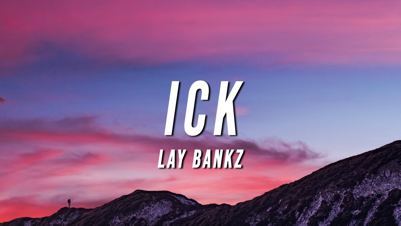 Lay Bankz - Ick (Lyrics) - YouTube Music