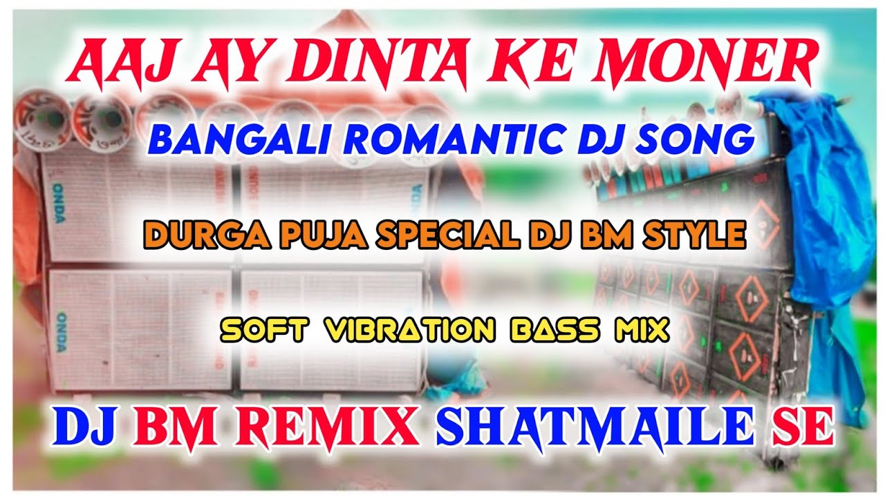 Aaj Ay Dinta Ke Moner_Dj Bm Remix Style_(Bangali Romantic Dj Song Durga ...