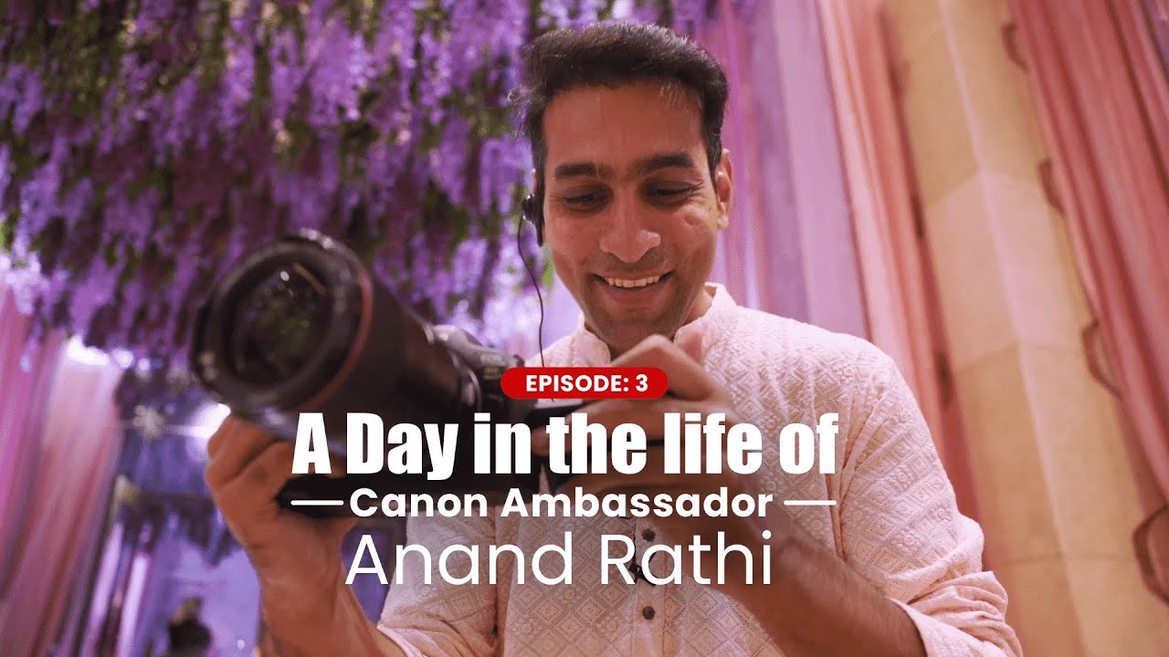 Episode 3: A Day in the life of Canon EOS Ambassador, Anand Rathi ...