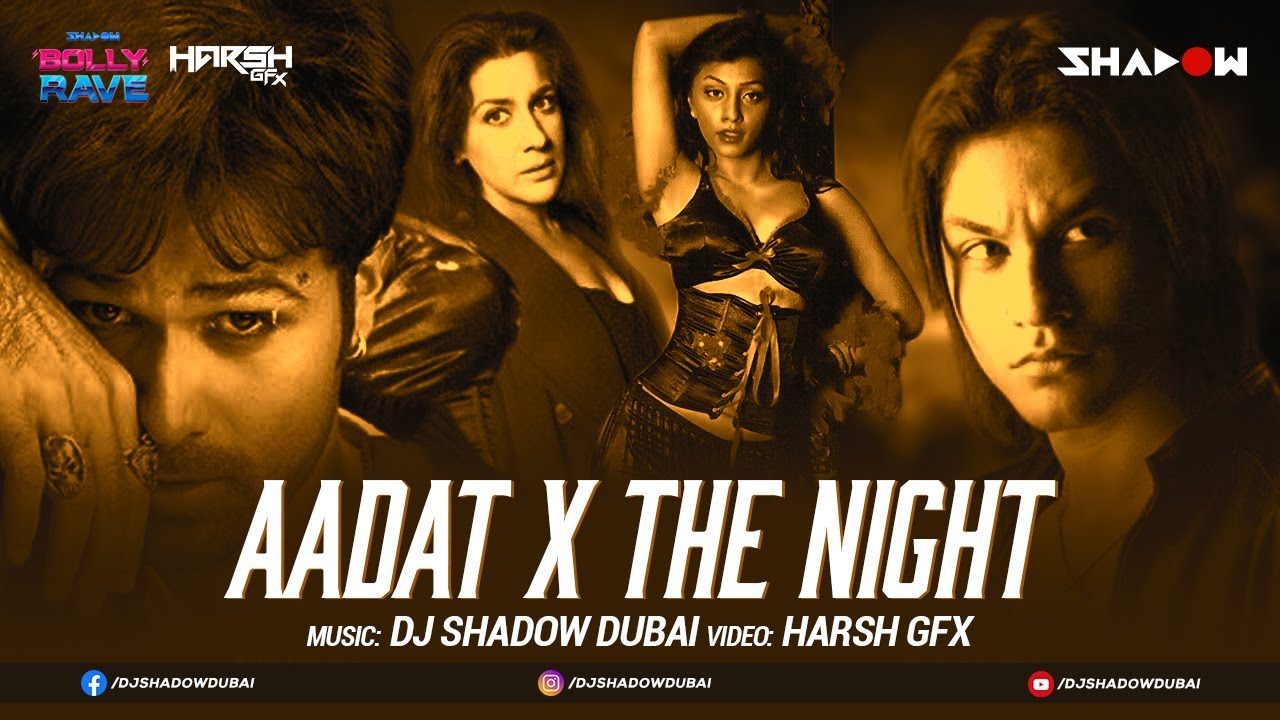 Aadat X The Night | DJ Shadow Dubai Mashup | Atif Aslam | Bolly Rave ...