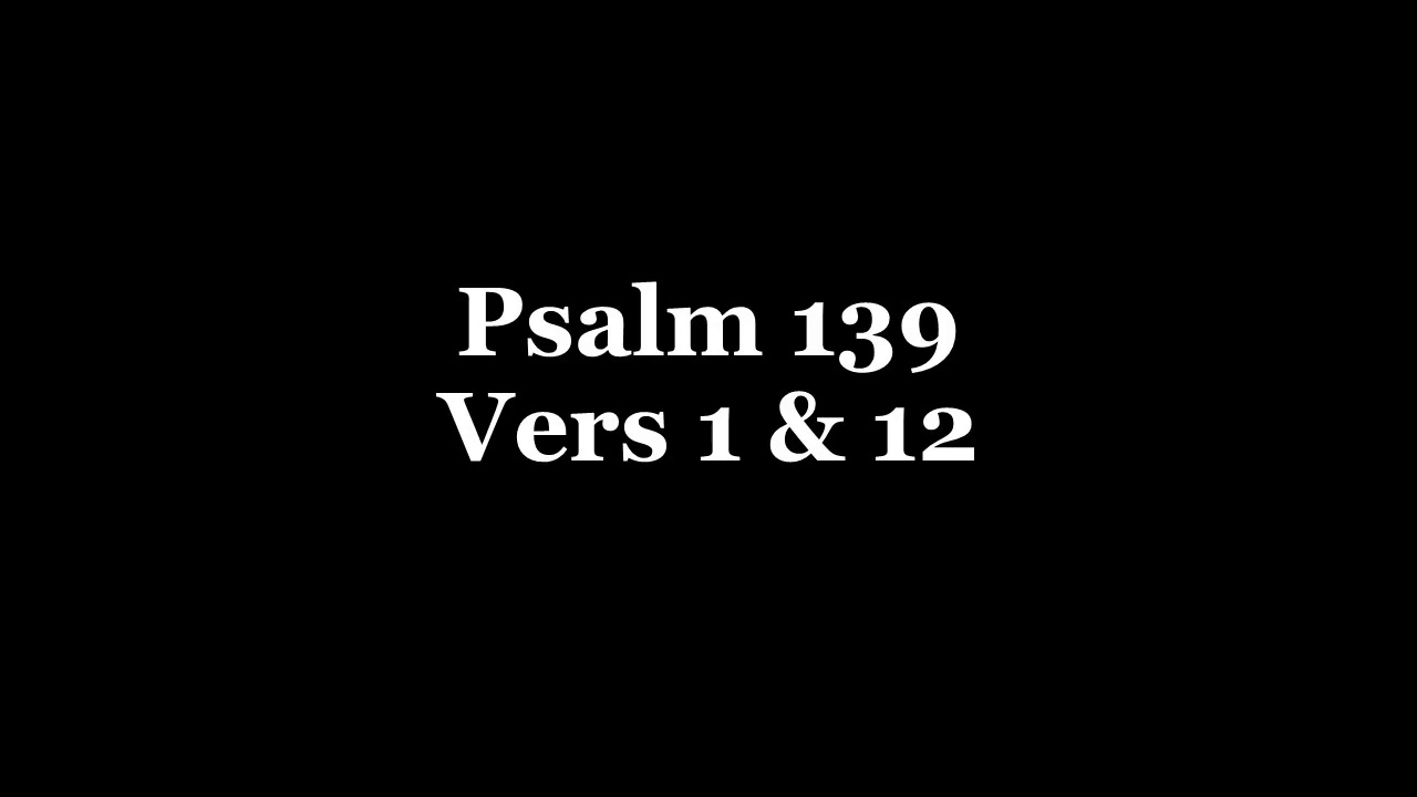 Psalm 139 Vers 1 12 YouTube psalm-139-vers-1-12-youtube