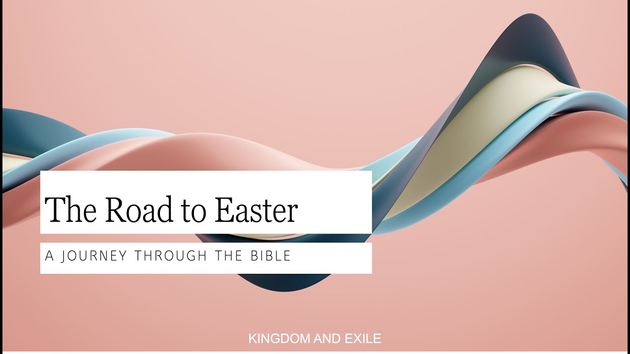 THE ROAD TO EASTER 6 Kingdom and Exile - YouTube
