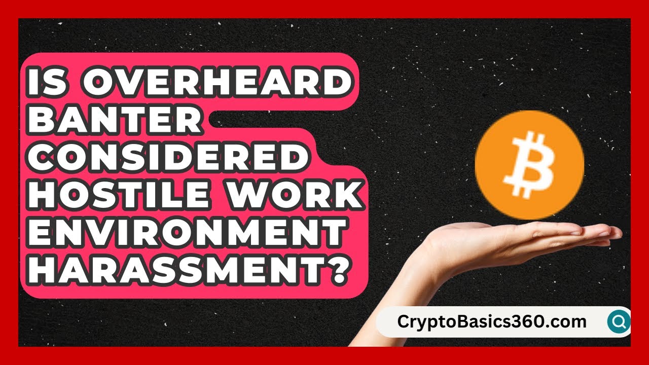 Is Overheard Banter Considered Hostile Work Environment Harassment ...