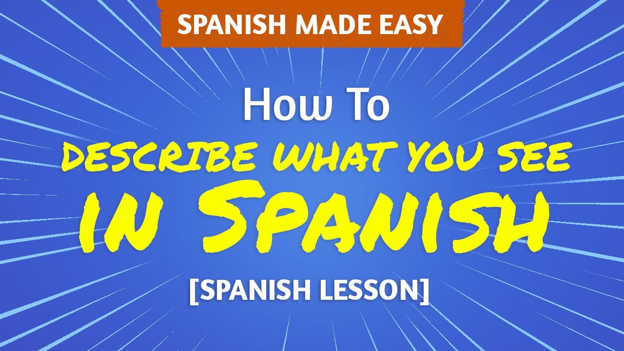 Let s Describe What You See In Spanish Spanish Lessons YouTube let-s-describe-what-you-see-in-spanish-spanish-lessons-youtube