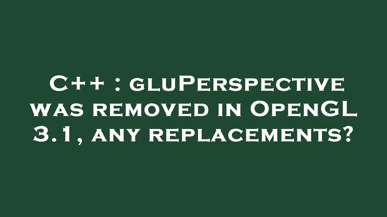 C++ : gluPerspective was removed in OpenGL 3.1, any replacements? - YouTube