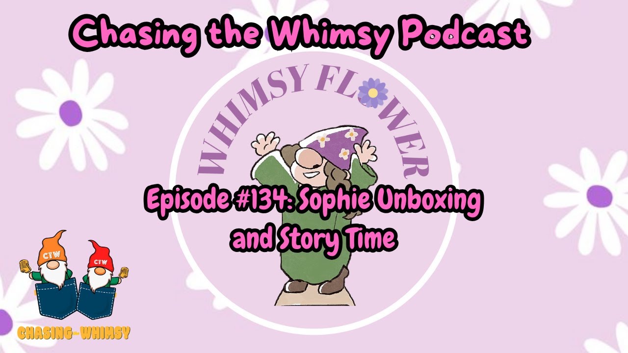 #134: Whimsy Flower Unboxing and Story Time - YouTube