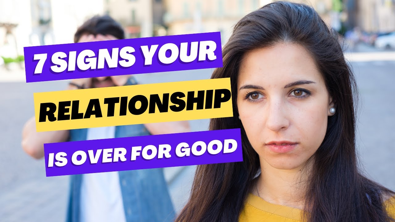 7 Signs Your Relationship Is Over for Good (👉You MUST Watch This) - YouTube