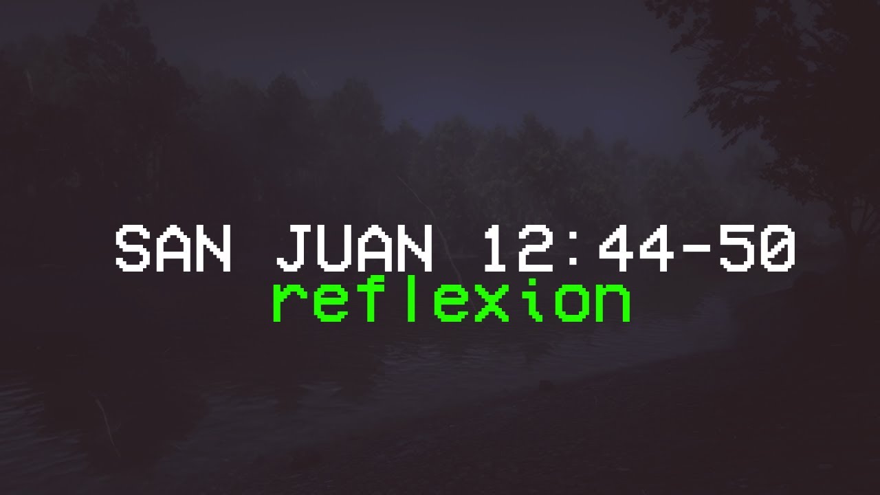 SAN JUAN 12:44-50 • Reflexion • JESUCRISTO VIVE - YouTube
