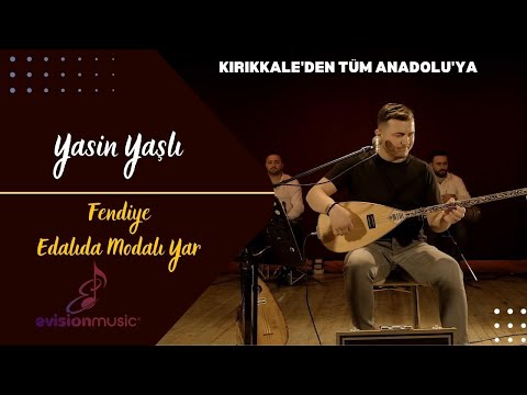 Yasin Yaşlı - Fendiye - Edalıda Modalı Yar / Kırıkkale'den Tüm Anadolu'ya