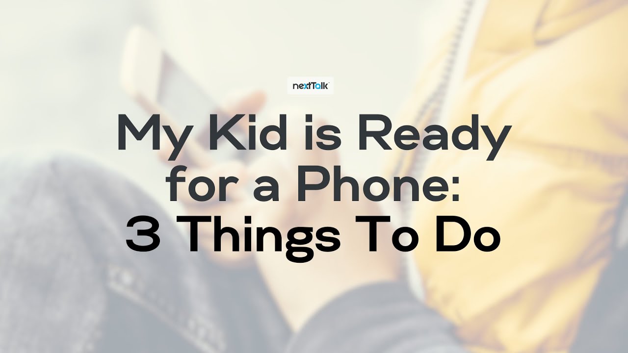 My Kid is Ready for a Phone: 3 Things To Do || nextTalk Podcast || # ...