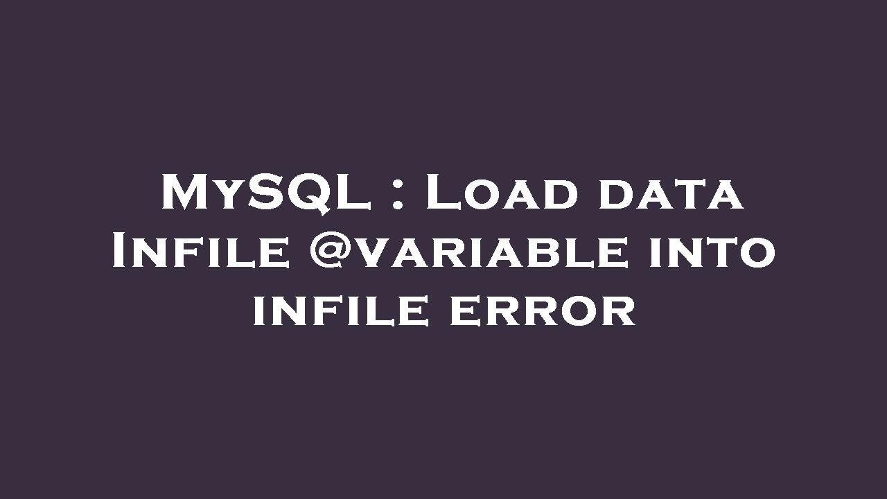 Mysql Load Data Infile Variable Into Infile Error Youtube