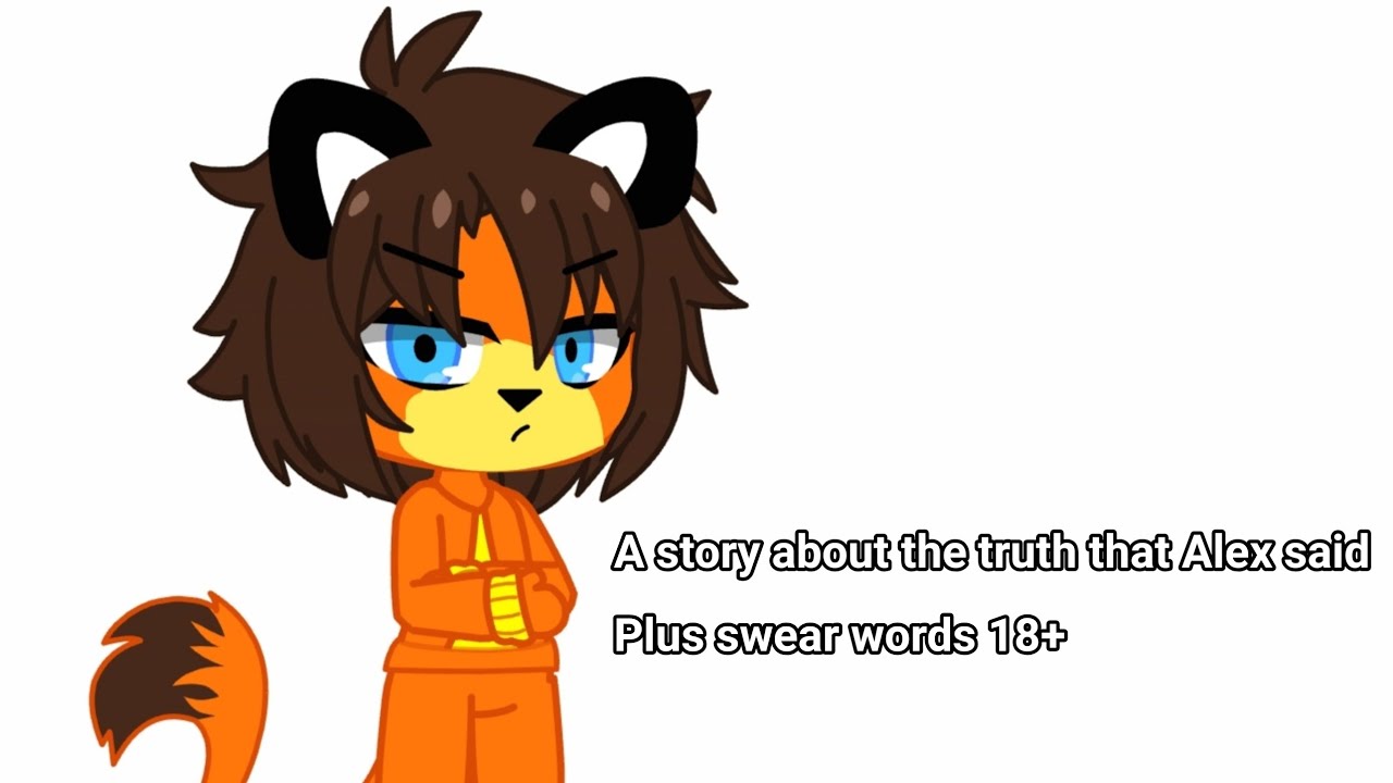 A story about the truth that Alex said plus swear words 18+ - YouTube