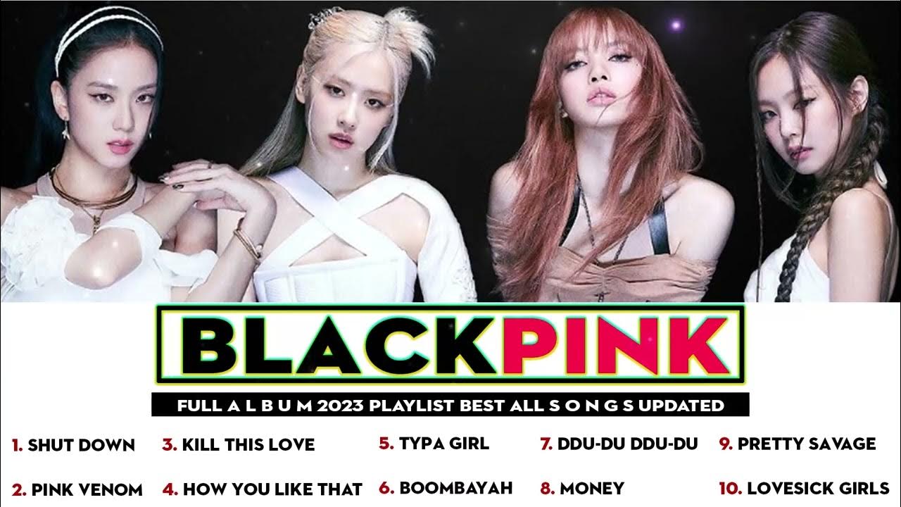 B L A C K P I N K ALL SONGS PLAYLIST 2023 UPDATED | 블랙핑크 노래 모음 - YouTube