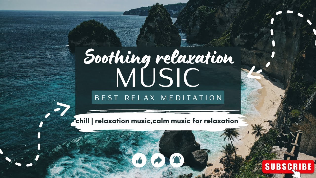 Soothing relaxation music-best relax meditation • chill | relaxation ...