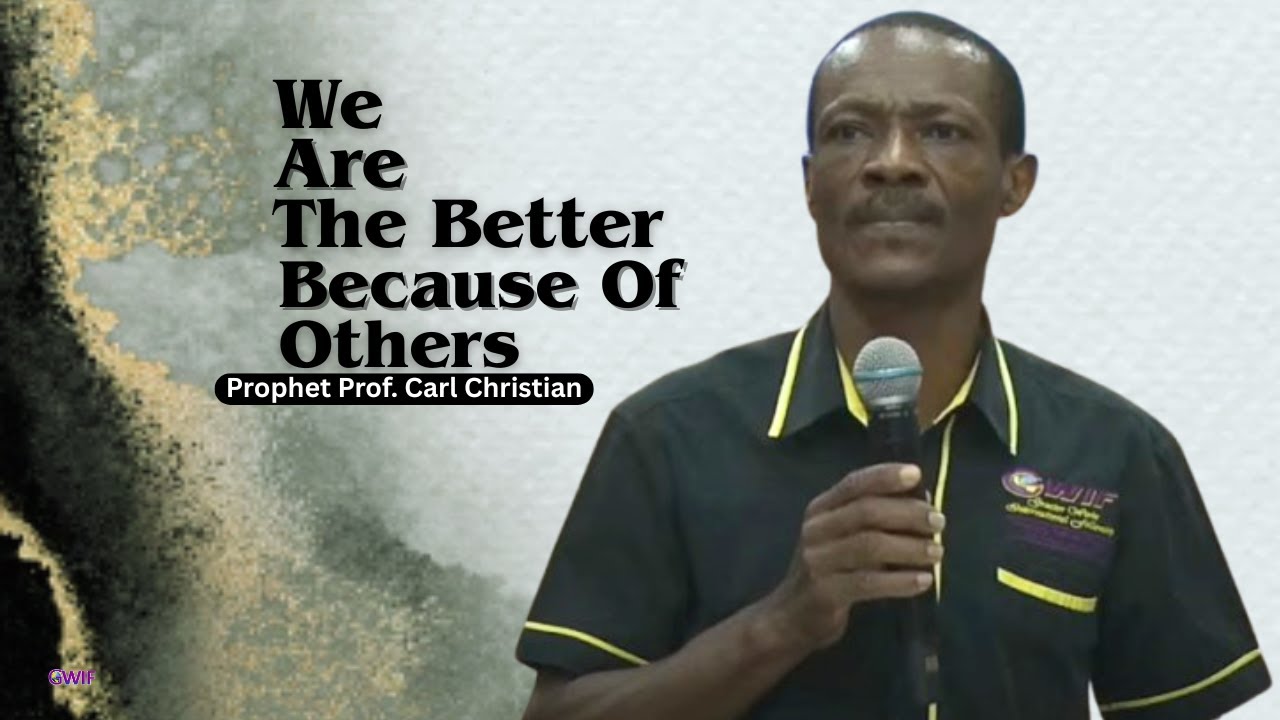 We Are The Better Because Of Others - Prophet Carl Christian - YouTube