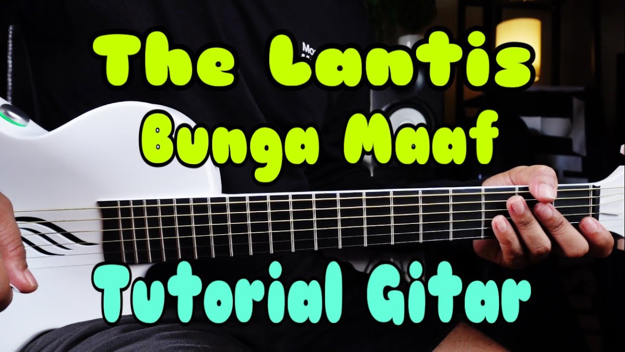 Tutorial Gitar The Lantis - Bunga Maaf | Tutorial Gitar Pemula | CHORD ...