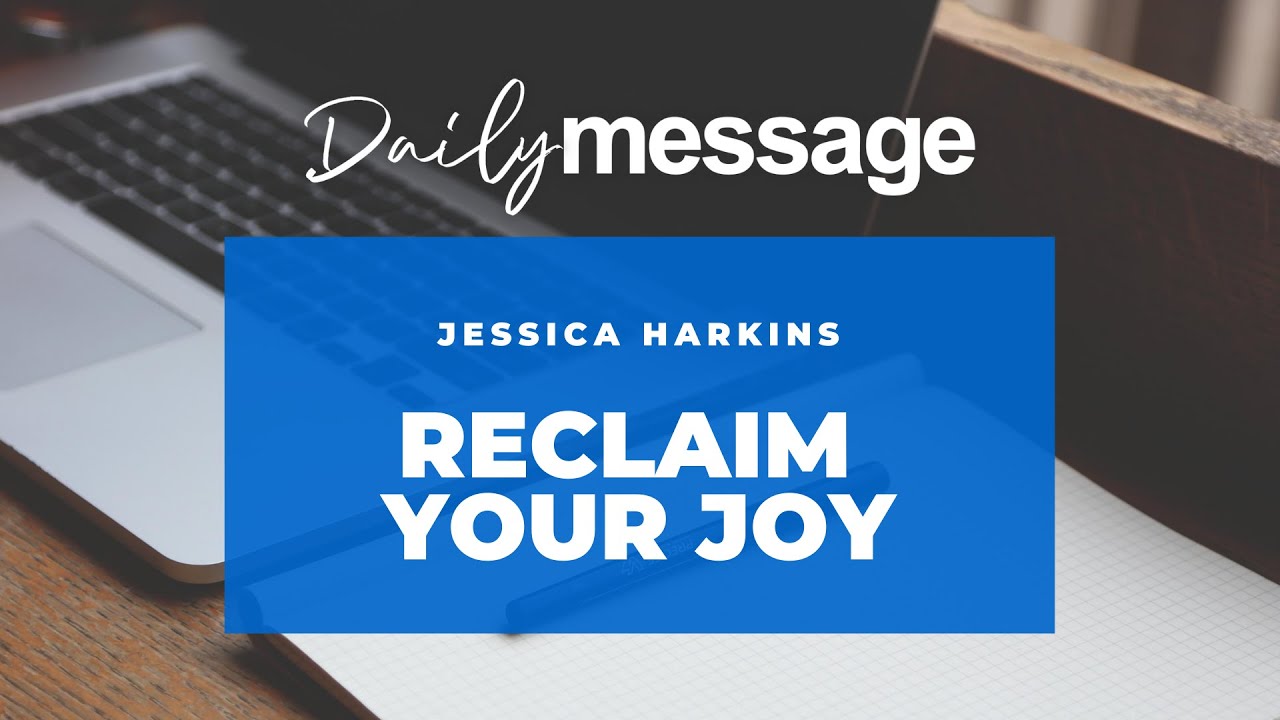 DAILY MESSAGE with Jessica Harkins | "Reclaim Your Joy" - YouTube