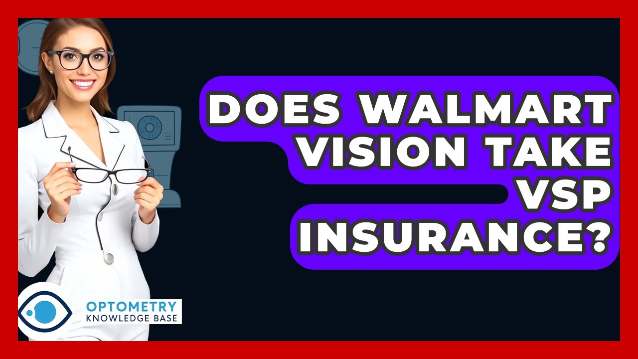 Does Walmart Vision Take VSP Insurance? - Optometry Knowledge Base ...
