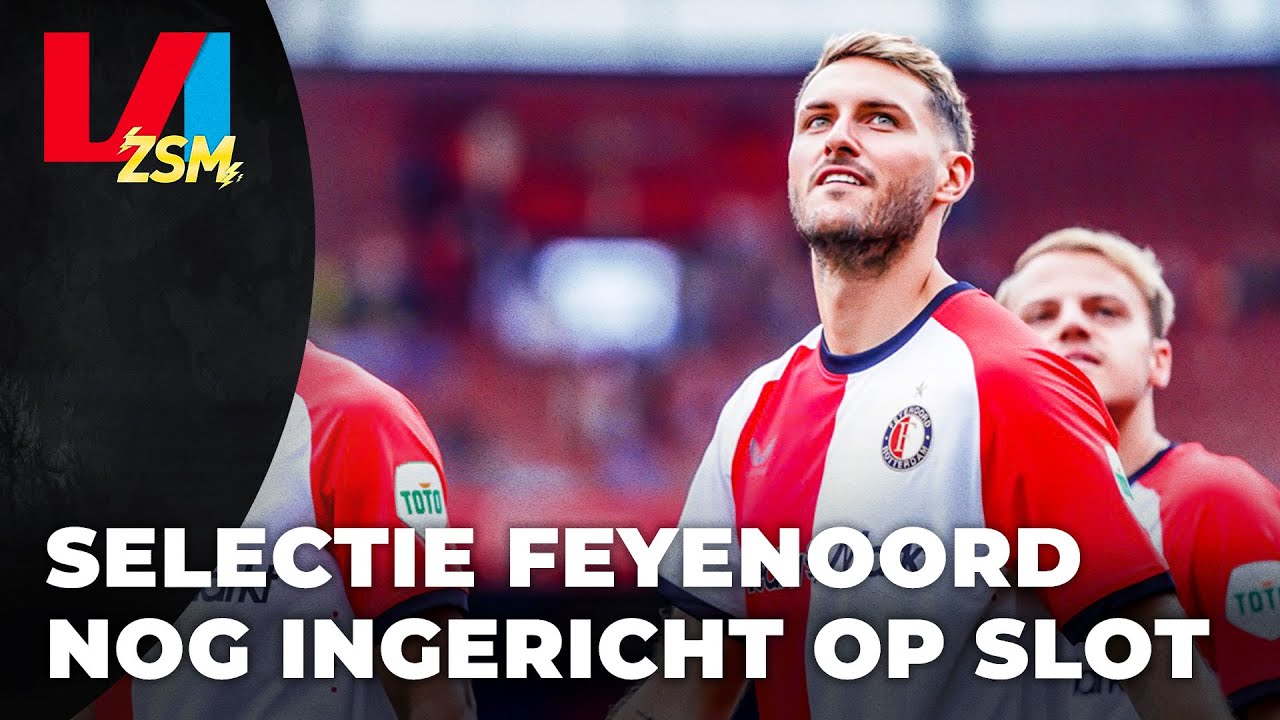 'De selectie van Feyenoord is nu nog ingericht op speelstijl Slot ...