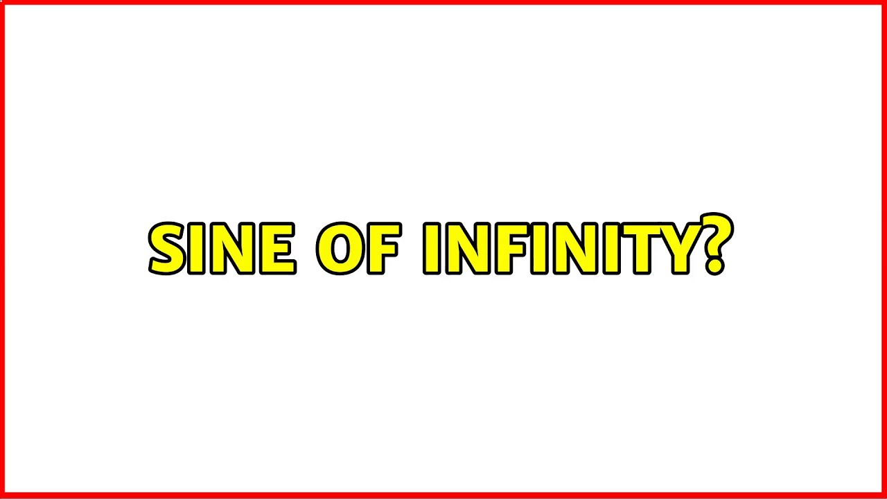 Sine of infinity? (3 Solutions!!) - YouTube