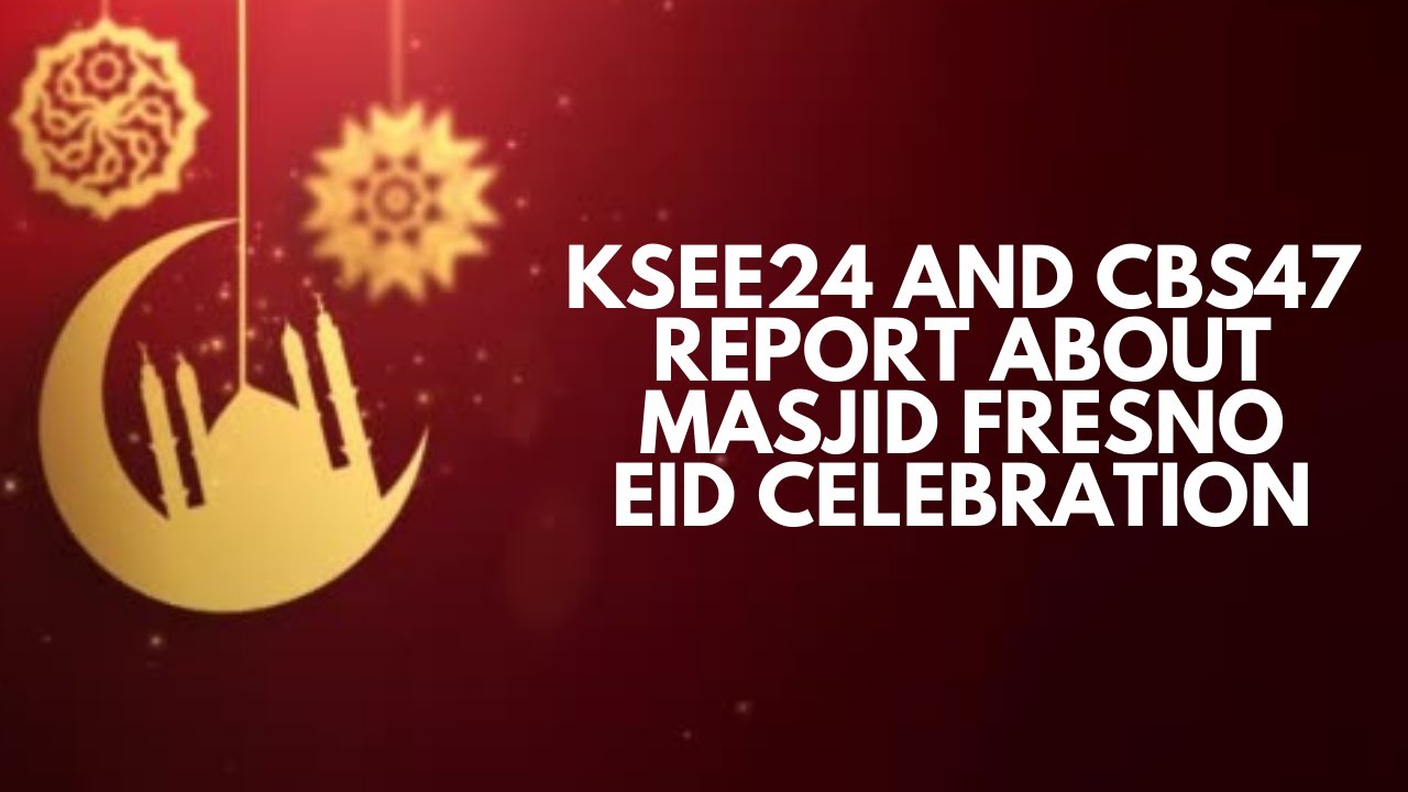 KSEE24 and CBS47 Report About Masjid Fresno Eid Celebration - YouTube