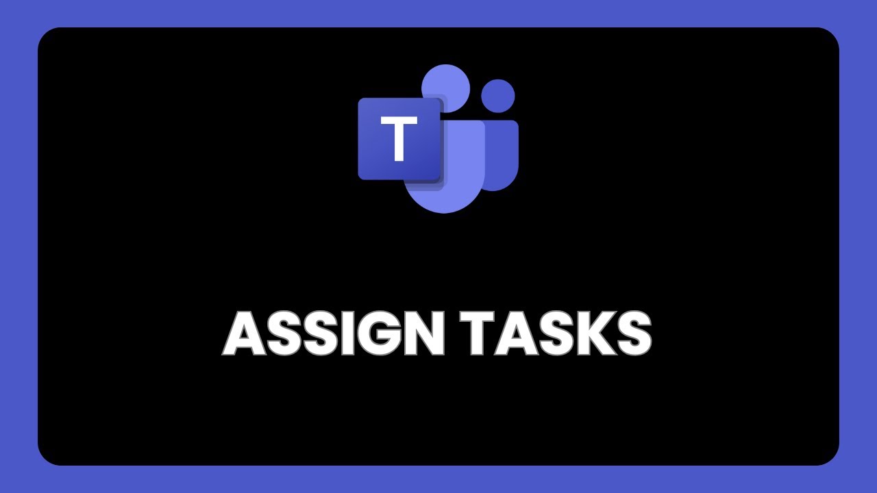 How to Assign Tasks in Microsoft Teams - YouTube