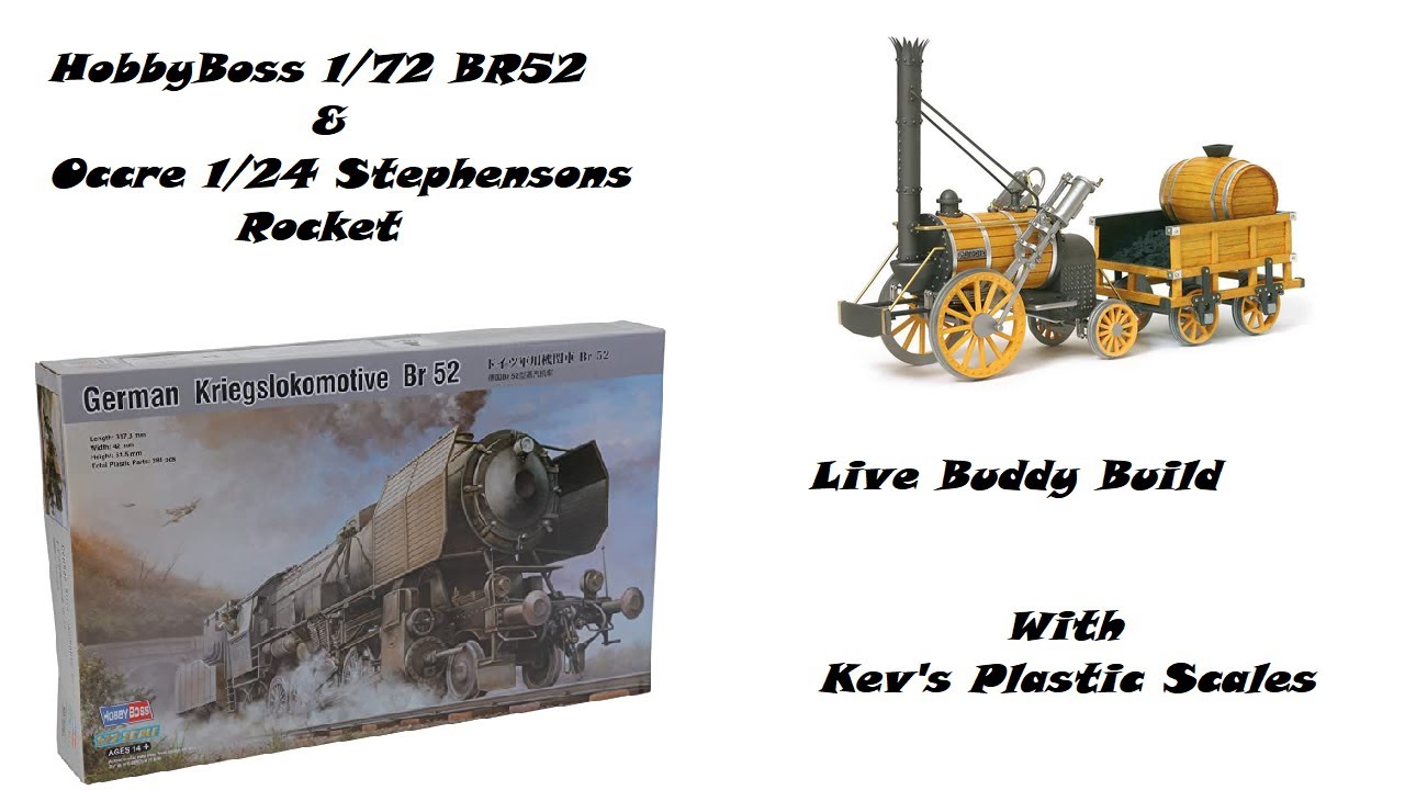 HobbyBoss 1/72 BR52 & Occre 1/24 Stephensons Rocket Live Buddy Build ...