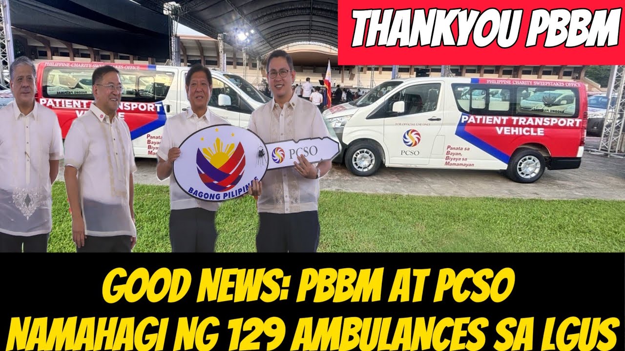 GOOD NEWS!! PBBM AT PCSO NAMAHAGI NG 129 AMBULANCES SA LGUs - YouTube