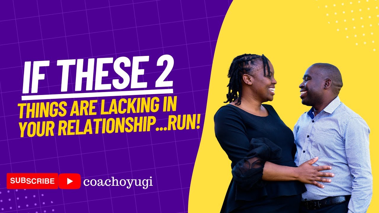 If these 2 things are lacking in your relationship, RUN!! - YouTube