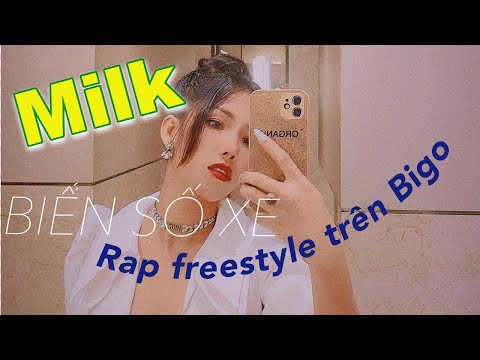 Bigo Live Hot | MILK Rap freestyle về biển số xe các tỉnh | Livestream kiếm tiền  ~ Tuyển idol