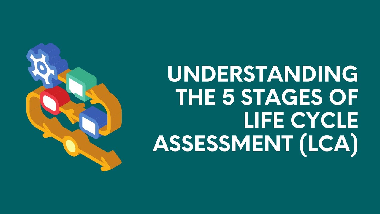 Life Cycle Assessment Understanding the Five Stages of LCA - YouTube