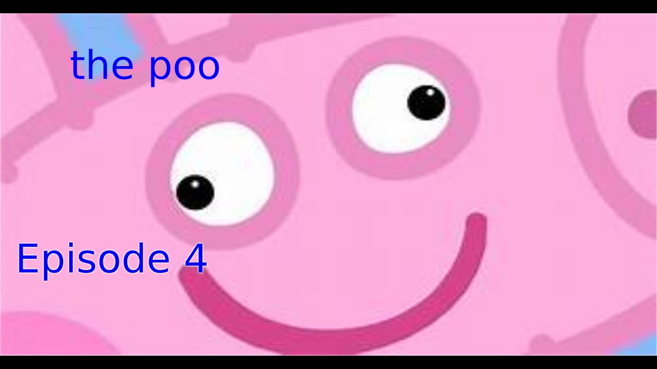 I edited this Peppa Pig episode,The poo| Episode 4 - YouTube