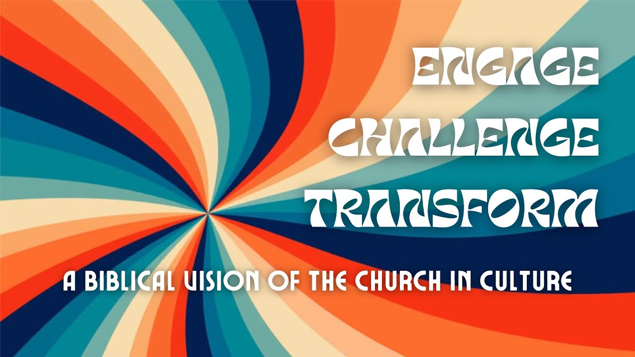 Engage, Challenge, Transform Pt 1 Engaging the Culture - YouTube