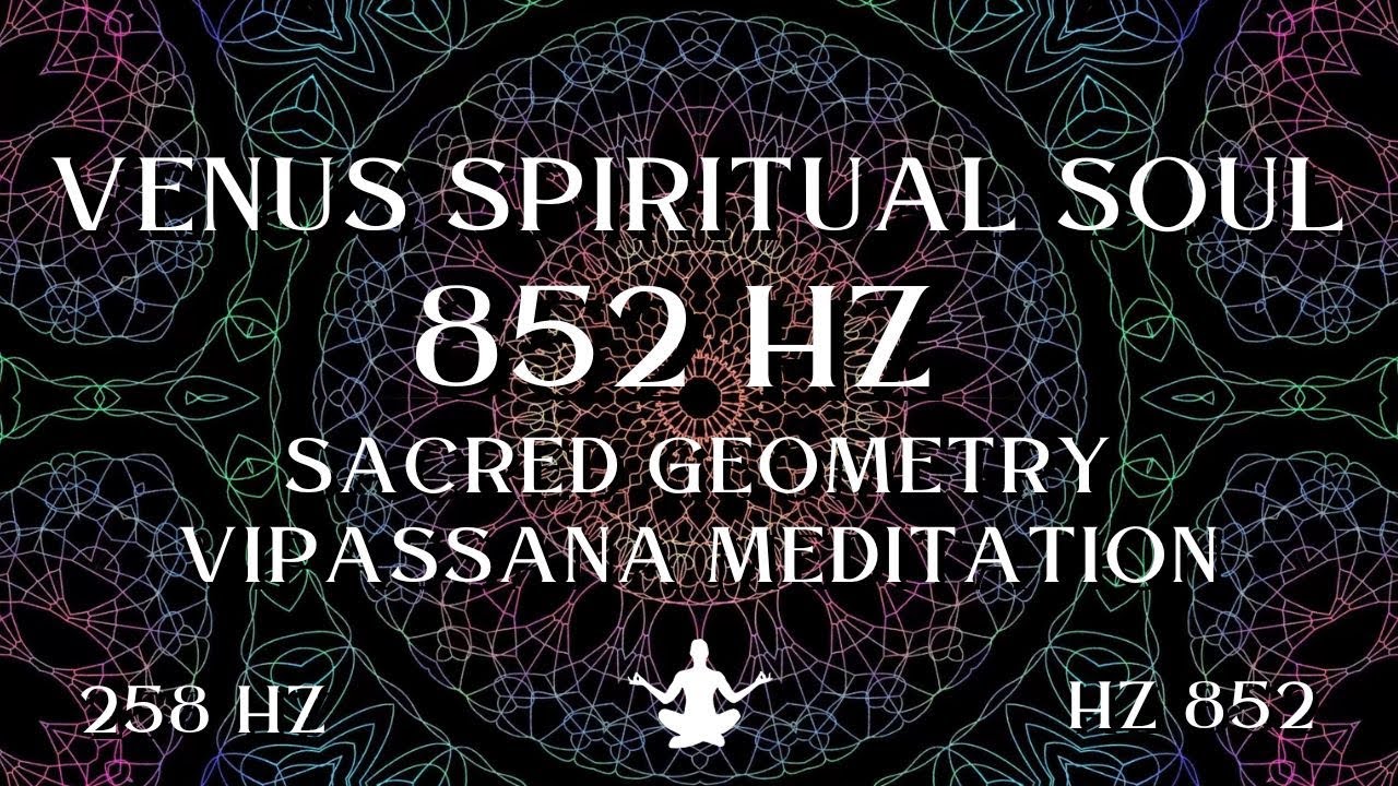 Venus Spiritual Soul ⋁ 852 HZ Sacred Geometry Vipassana Meditation ...