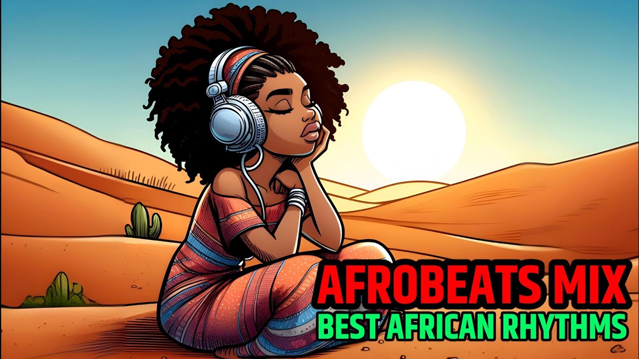 Afrobeats Mix - The Best Of African Rhythms and Melodies [Afrolofi ...