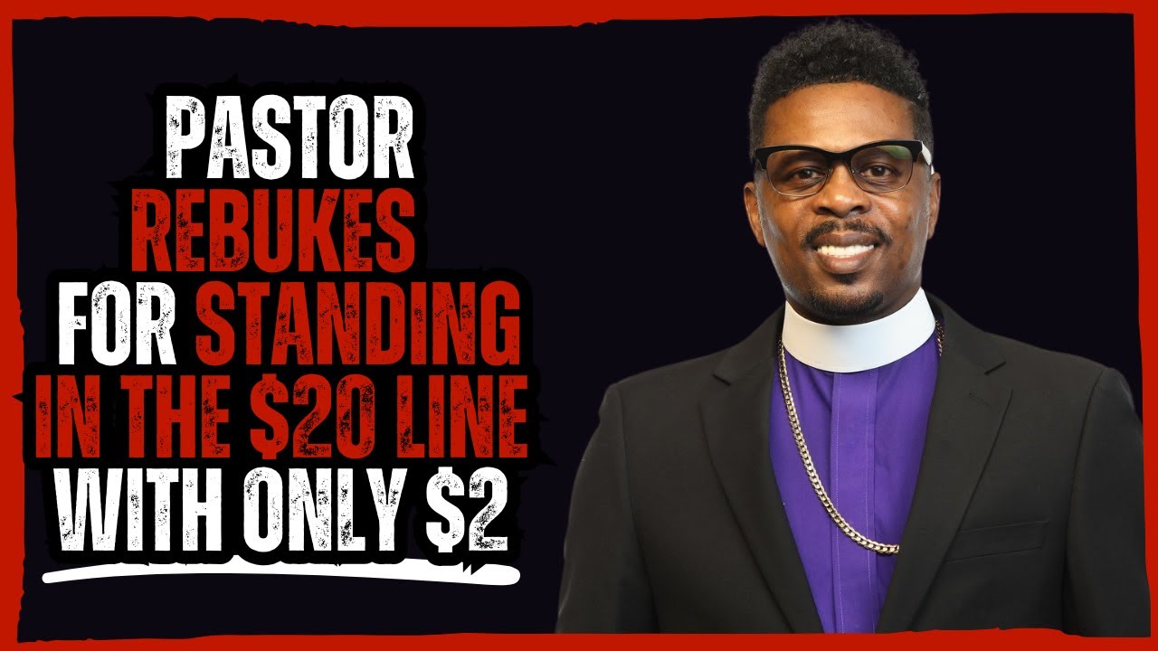 Pastor Rebukes for Standing in the $20 Line with Only $2 - YouTube